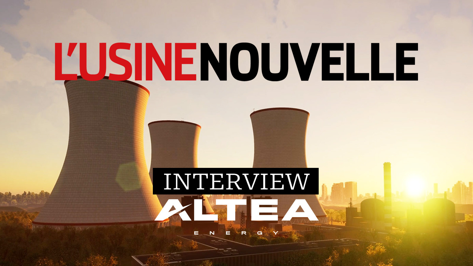 L'Usine Nouvelle interview: "Altea Energy: A Nuclear Energy Expert ...